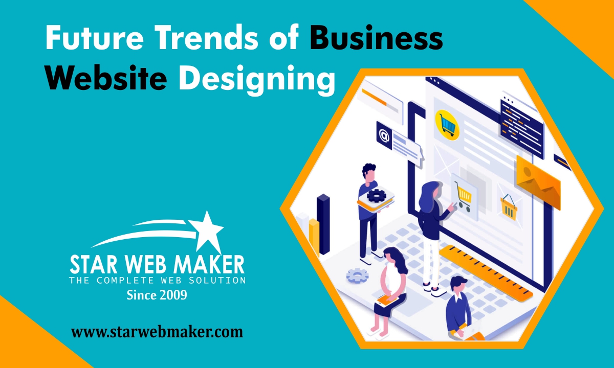 Future Trends of Business Website Designing - Star Web Maker Blog