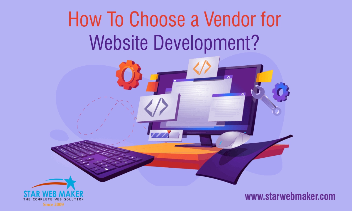 How To Choose Vendor for Website Development - Star Web Maker Blog