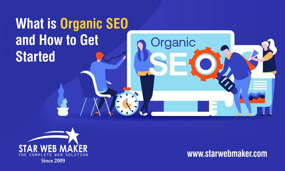 What Is Organic SEO and How to Get Started - Star Web Maker Blog